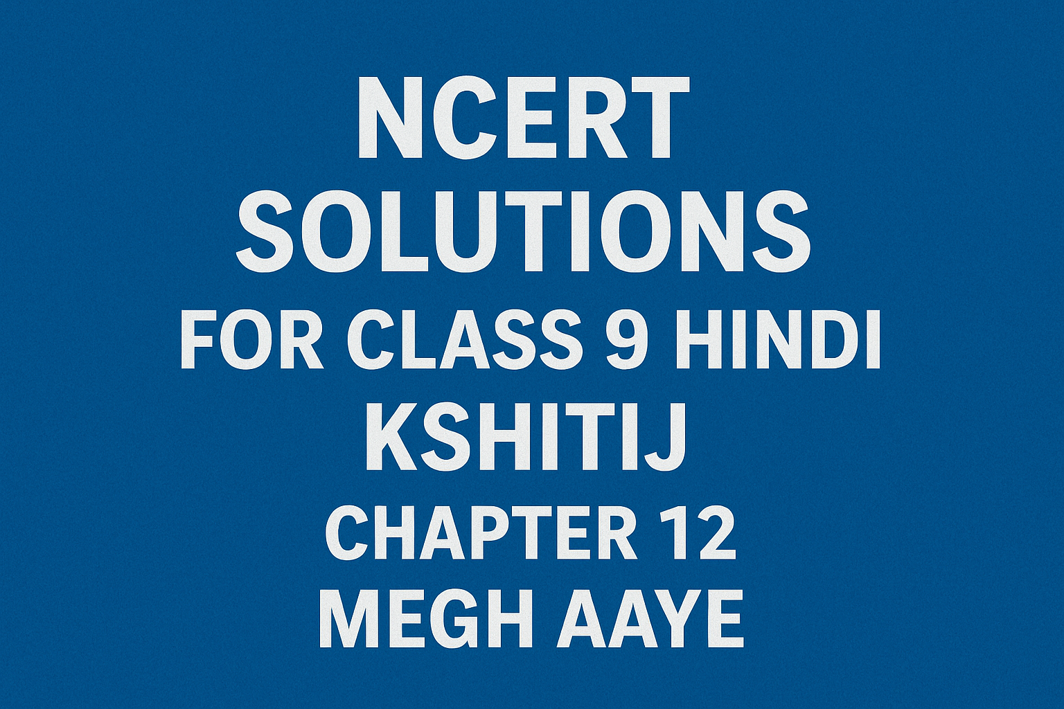 NCkERT Solutions for Class 9 Hindi Kshitij Chapter 12 Megh Aaye PDF ...