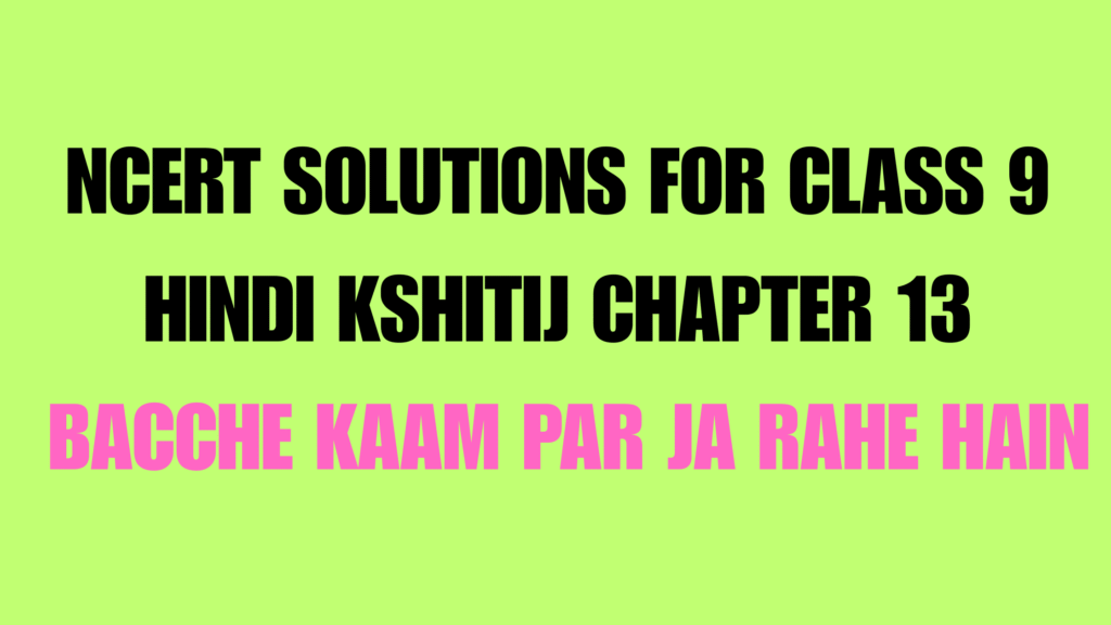 Bacche Kaam Par Ja Rahe Hain Class 9 Question Answer Hindi Kshitij ...