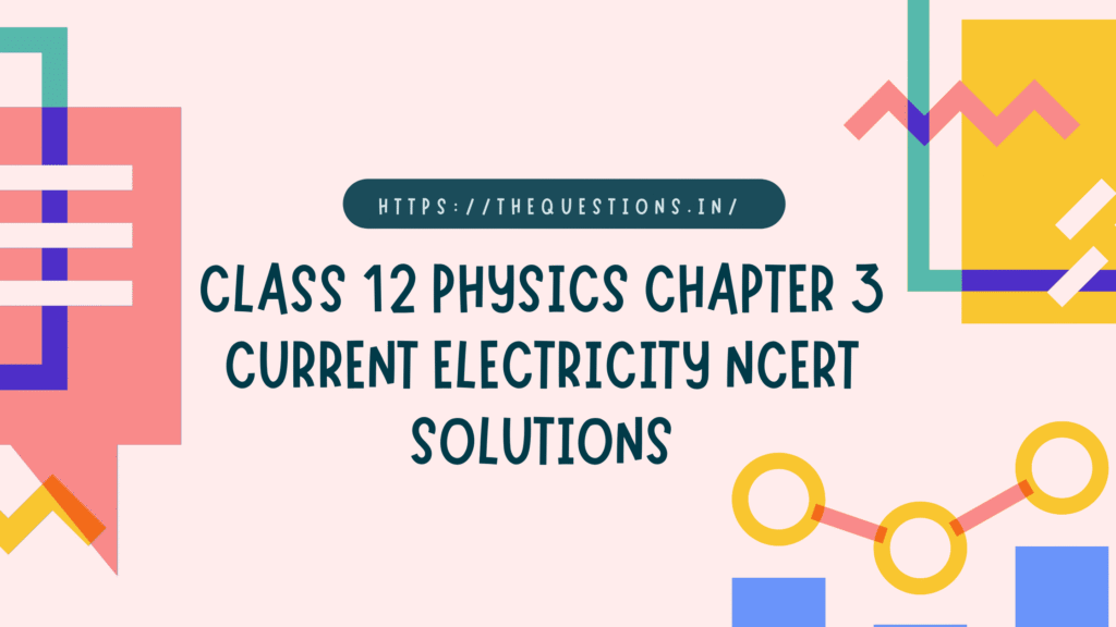 Class 12 Physics Chapter 3 Current Electricity NCERT Solutions PDF