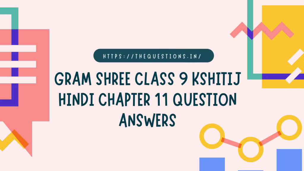 Gram Shree Class 9 Kshitij Hindi Chapter 11 Question Answers PDF